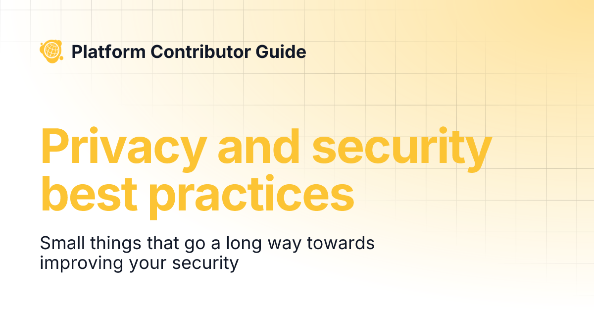 Privacy and security best practices | [Legacy v3] Platform | Platform Contributor Guide
