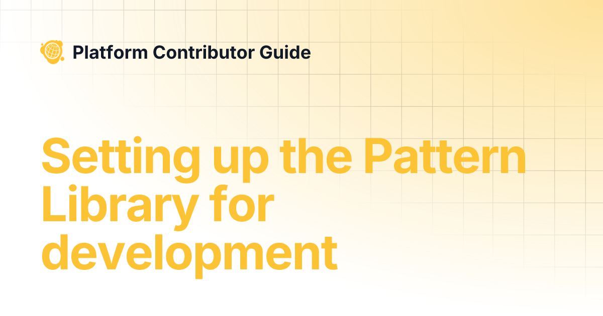 Setting up the Pattern Library for development | [Legacy v3] Platform | Platform Contributor Guide