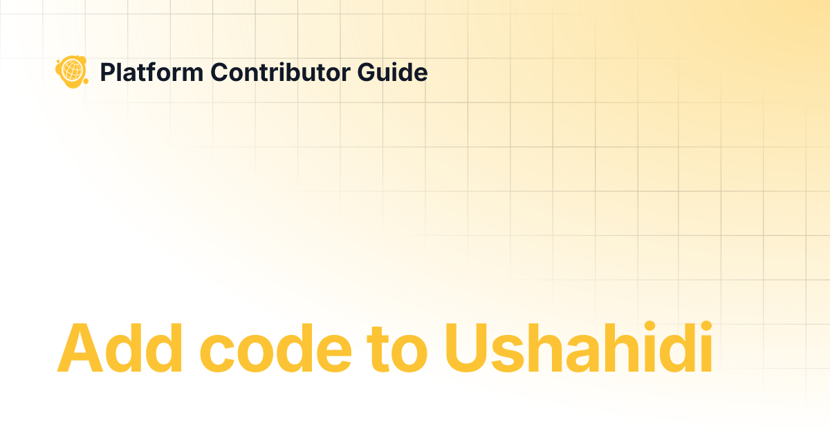 Add code to Ushahidi | Platform Contributor Guide