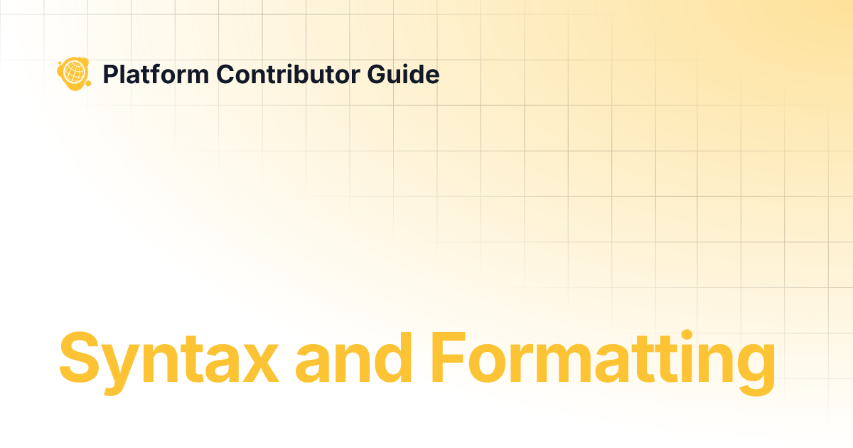 Syntax and Formatting | Platform Contributor Guide
