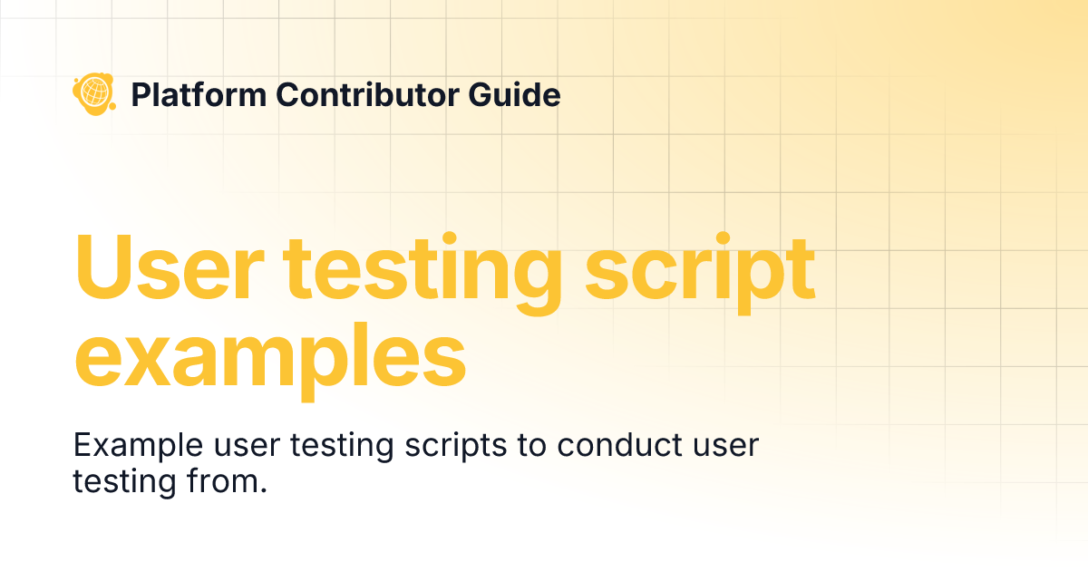 User testing script examples | Platform Contributor Guide