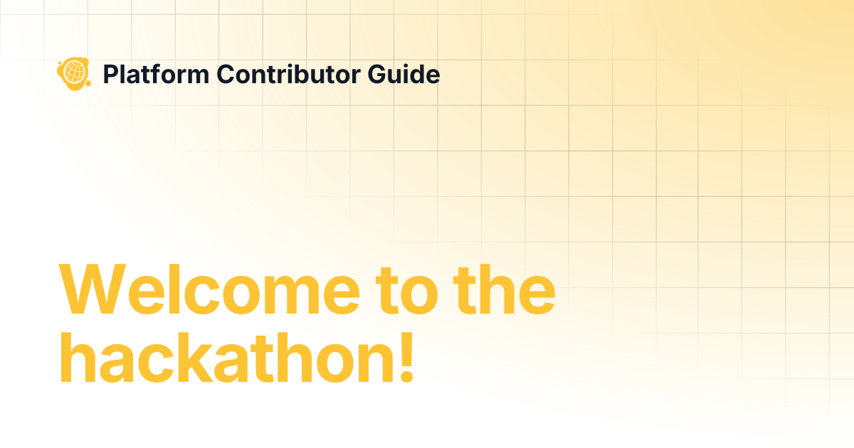 Welcome to the hackathon! | Platform Contributor Guide