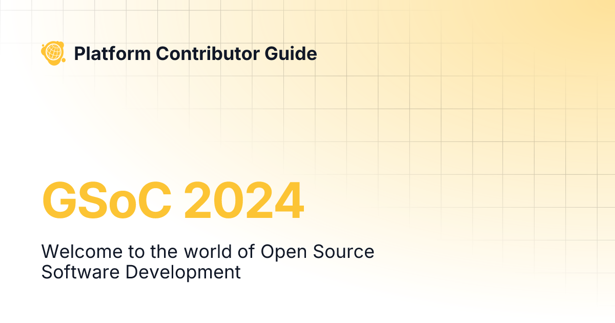 GSoC 2024 | Platform Contributor Guide