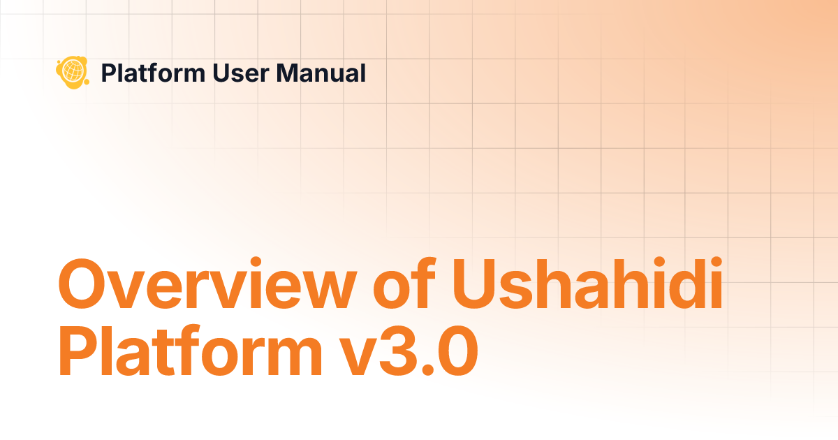 Overview of Ushahidi Platform v3.0 | Platform User Manual