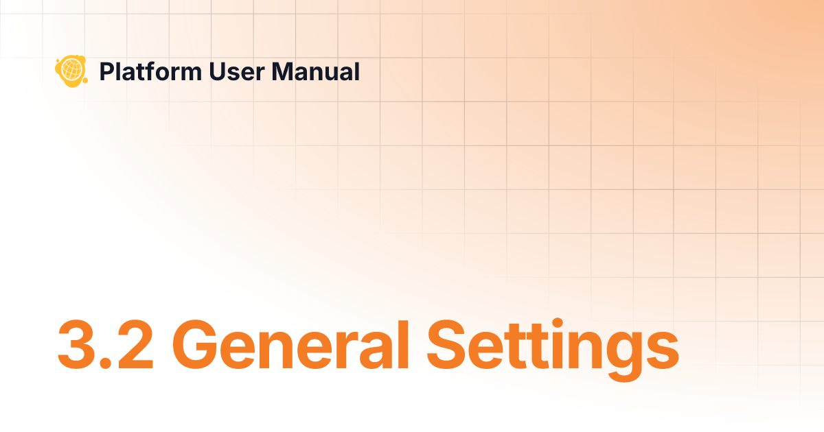 3.2 General Settings | [Legacy v3] User Manual | Platform User Manual