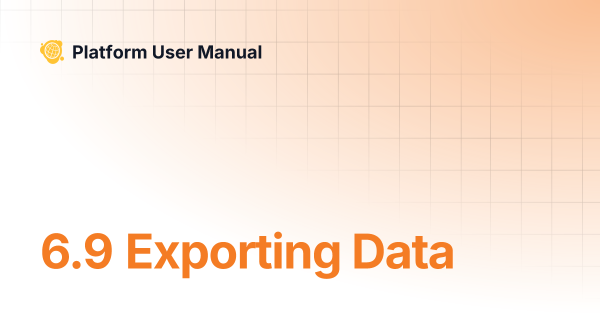 6.9 Exporting Data | Platform User Manual