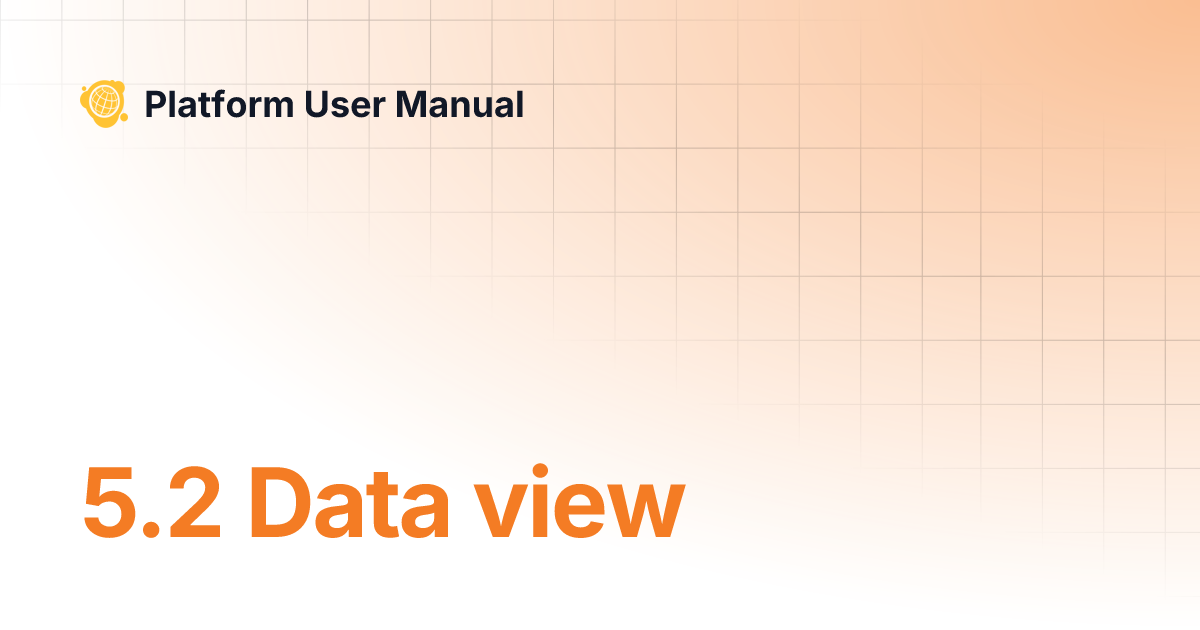 5.2 Data view | Platform User Manual