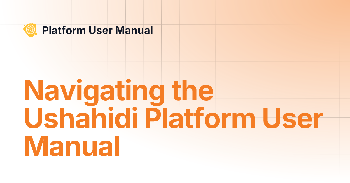 Navigating the Ushahidi Platform User Manual | Platform User Manual