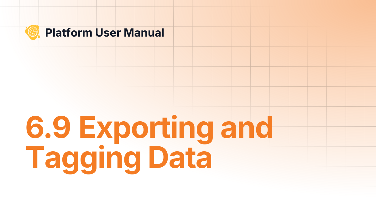 6.9 Exporting and Tagging Data | Platform User Manual