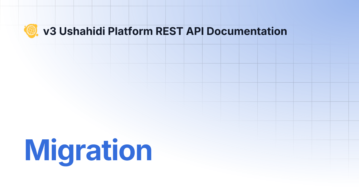 Migration | v3 Ushahidi Platform REST API Documentation