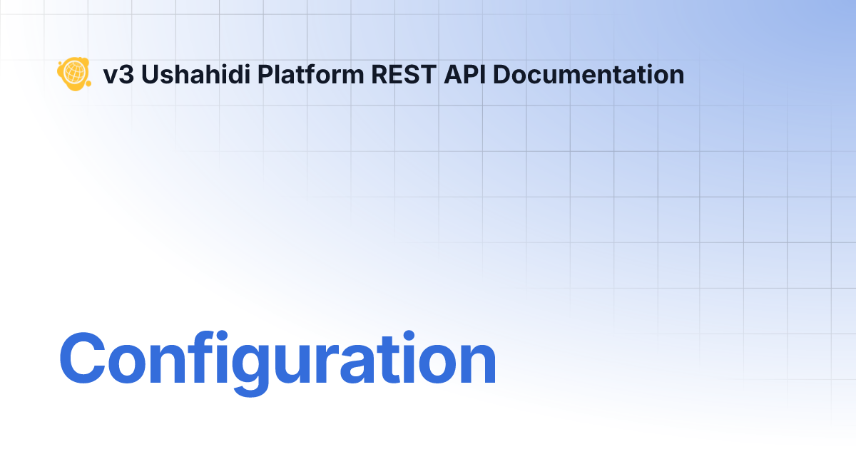 Configuration | v3 Ushahidi Platform REST API Documentation