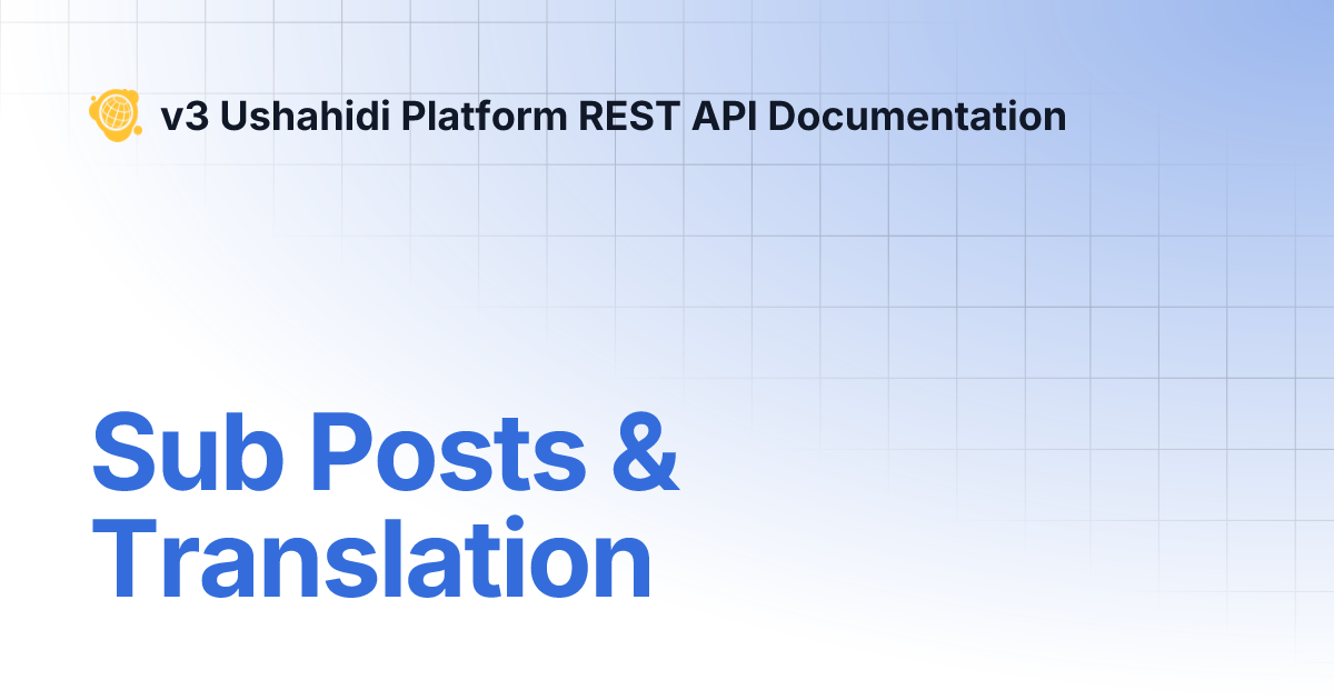 Sub Posts & Translation | v3 Ushahidi Platform REST API Documentation