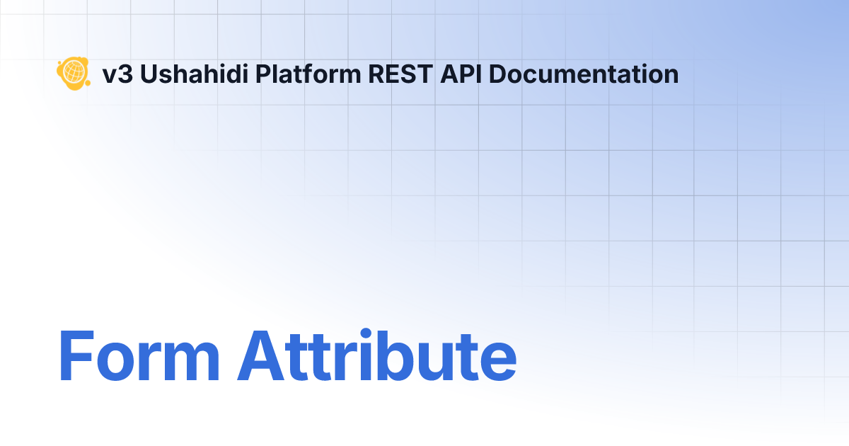 Form Attribute | v3 Ushahidi Platform REST API Documentation