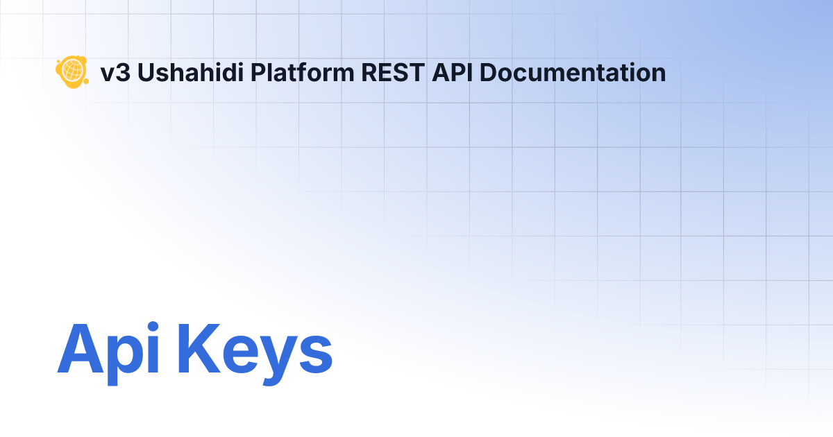 Api Keys | v3 Ushahidi Platform REST API Documentation Api Keys | v3 Ushahidi Platform REST API Documentation